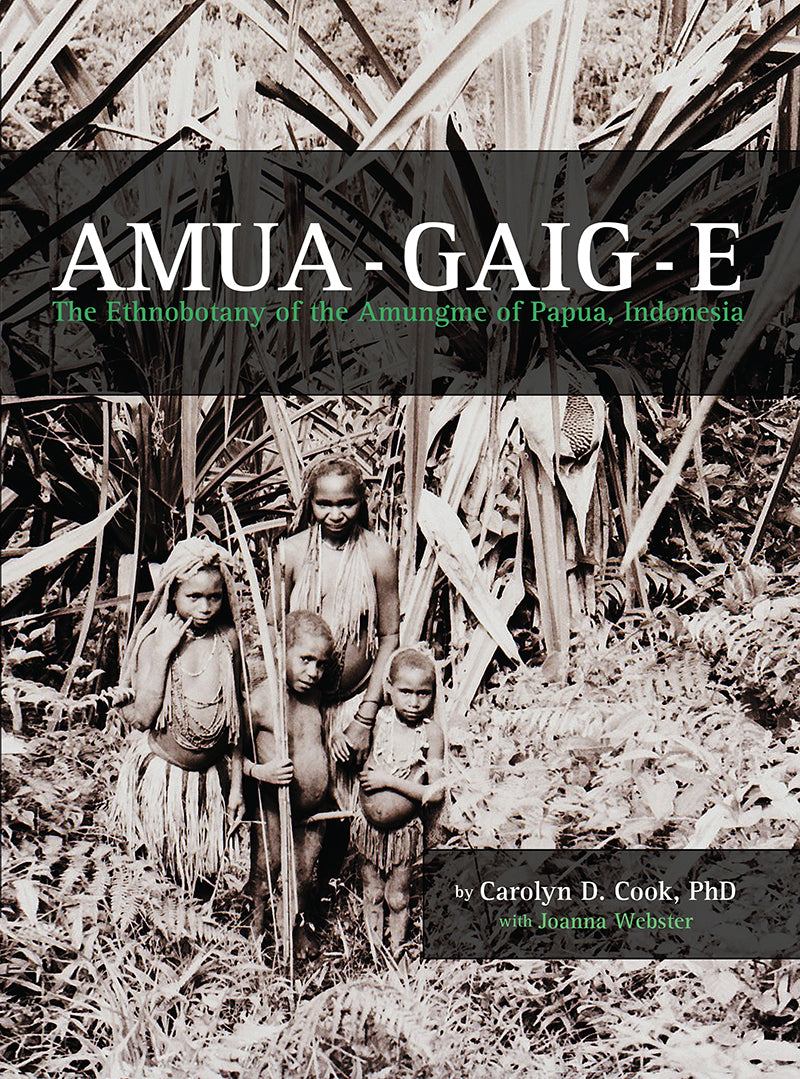 Amua-gaig-e: The Ethnobotany of the Amungme of Papua, Indonesia ...