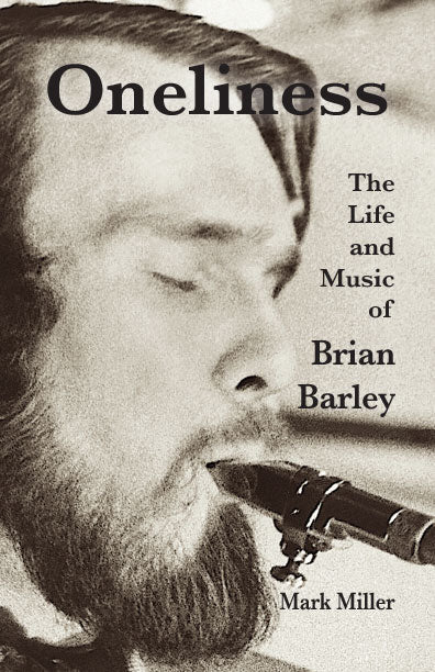 Oneliness - The Life and Music of Brian Barley — Volumes Publishing